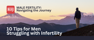 10 Tips for Men Facing Infertility: A Guide to Navigating the Journey